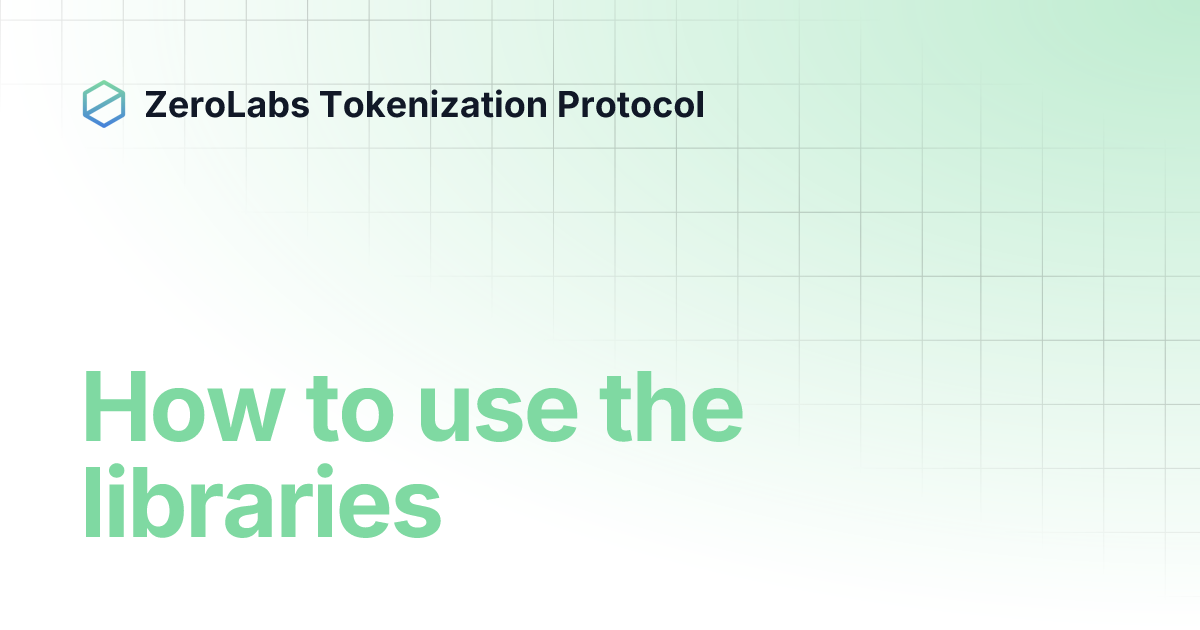 How to use the libraries | ZeroLabs Tokenization Protocol