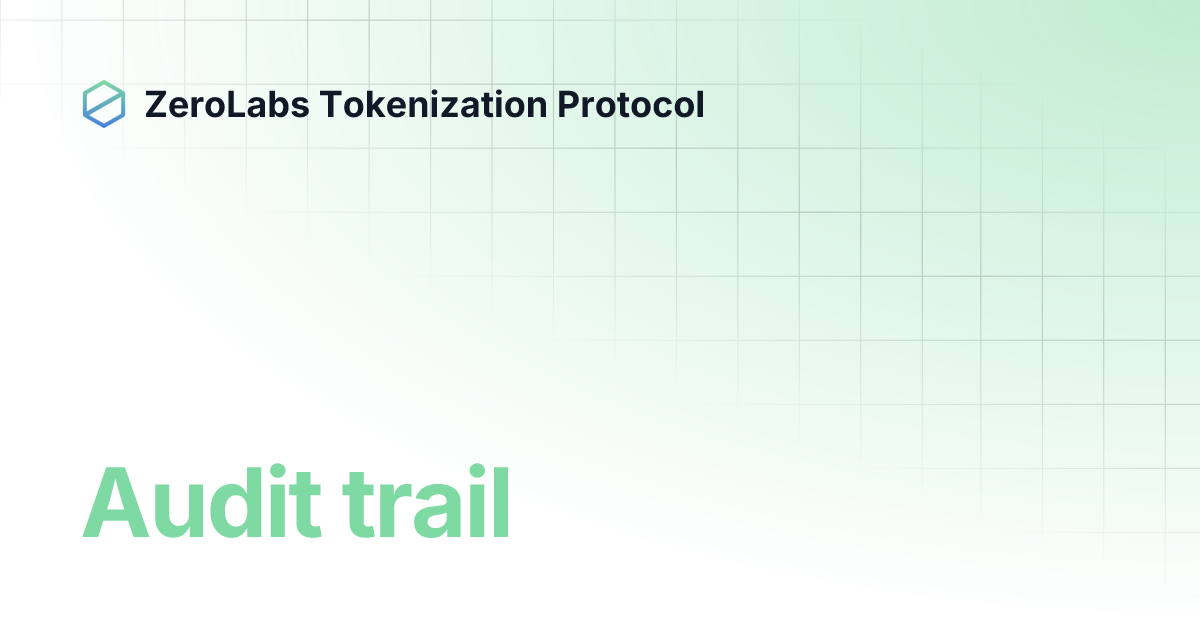 Audit trail | ZeroLabs Tokenization Protocol